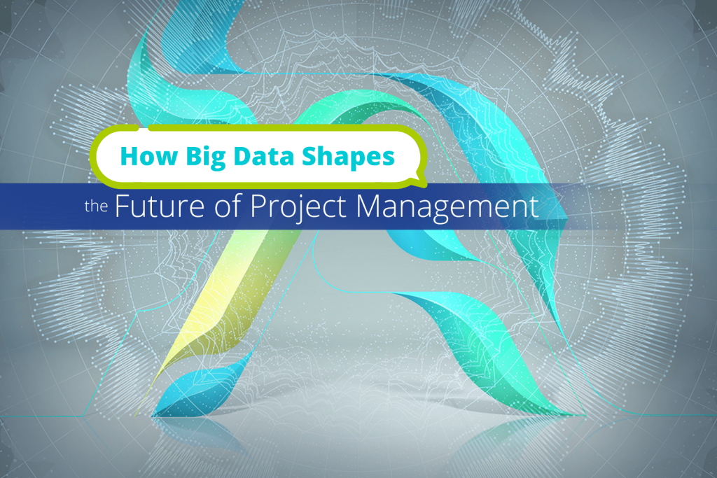 How Big Data Shapes the Future of Project Management | Customer-centric ...