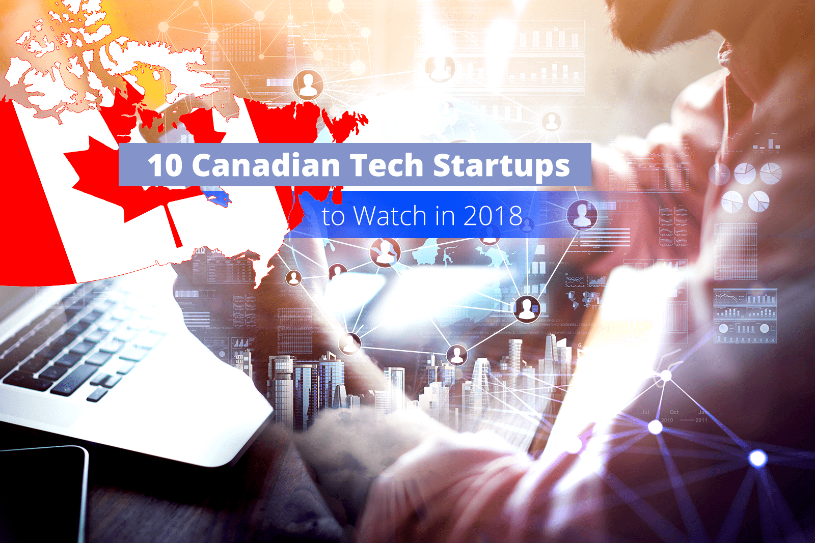 10 Canadian Tech Startups to Watch in 2018 | Customer-centric product ...