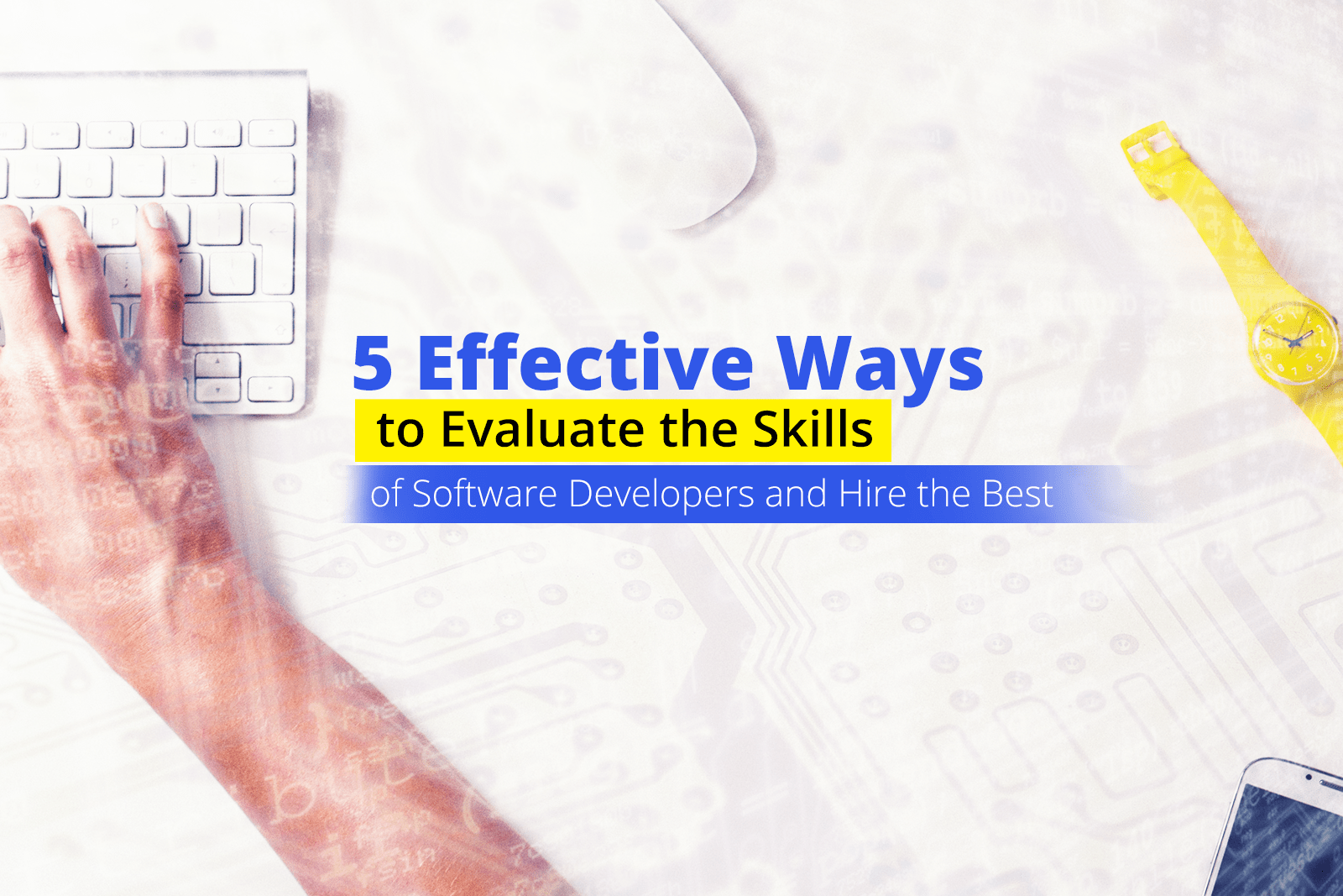 5 Effective Ways to Evaluate the Skills of Software Developers and Hire ...